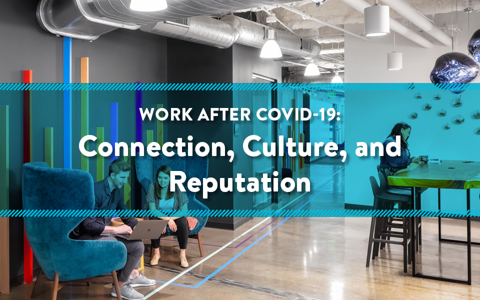 Work After COVID-19: Connection, Culture, and Reputation - NELSON Worldwide